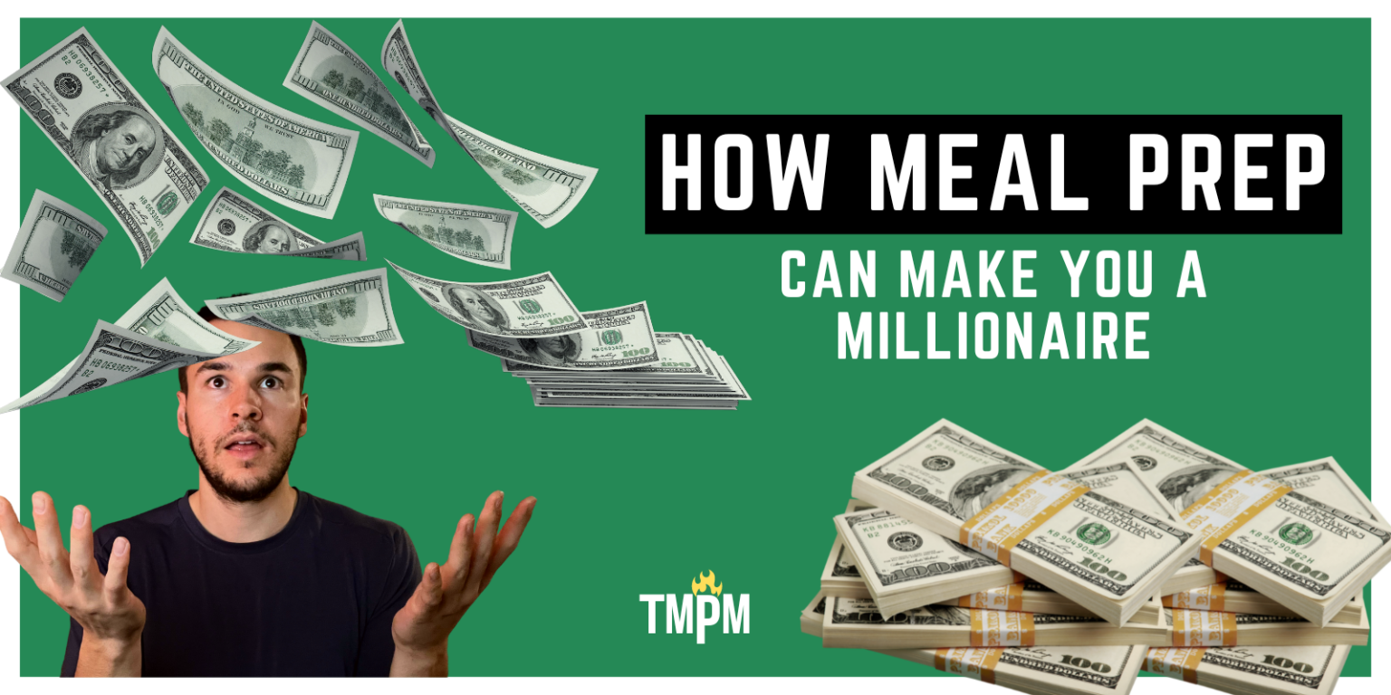 How Meal Prep Can Make You a Millionaire - THE MEAL PREP MANUAL